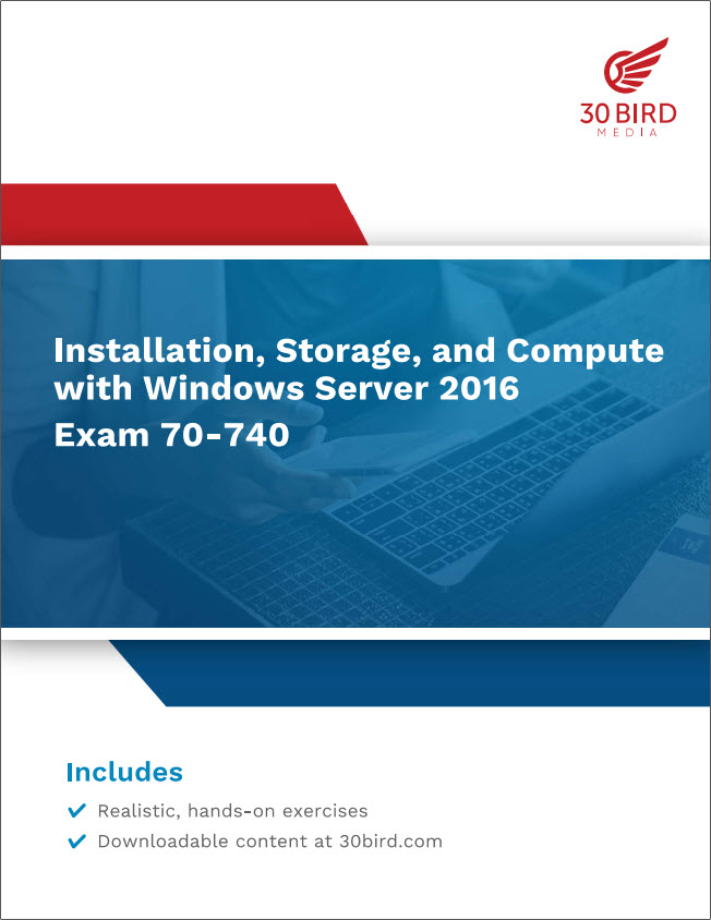 Installation, Storage, and Compute with Windows Server 2016 (MCSA 70-740) | 30 Bird