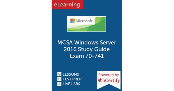 MCSA Windows Server 2016 Study Guide: Exam 70-741